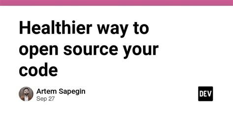 Healthier Way To Open Source Your Code Rdevto
