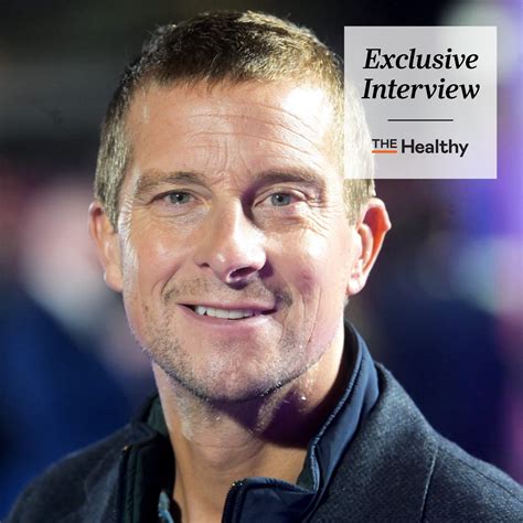 Bear Grylls Reveals His 6 Keys To Staying Fit At Any Age The Healthy