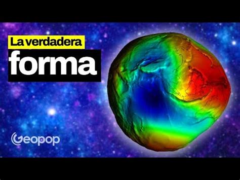 ¿cuál Es La Verdadera Forma De La Tierra El Modelo Que Mejor Lo