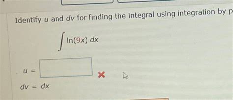 Solved Identify U ﻿and Dv ﻿for Finding The Integral Using