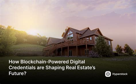 How Blockchain Powered Digital Credentials Are Shaping Real Estates