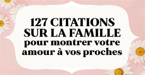 127 Citations Sur La Famille Pour Montrer Votre Amour à Vos Proches