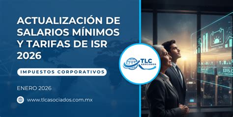 Actualización De Salarios Mínimos Y Tarifas De Isr 2026 Tlc Asociados