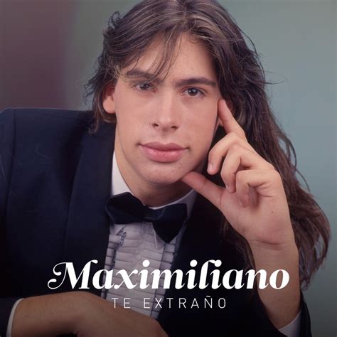 Te Extraño Maximiliano Song Lyrics Music Videos And Concerts
