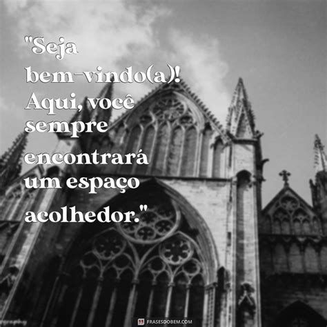Frases De Acolhida Mensagens Inspiradoras Para Receber Com Calor E Afeto Frases Do Bem