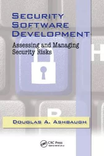 Security Software Development Assessing And Managing Security Risks