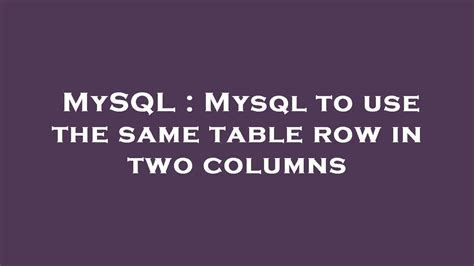 mysql mysql to use the same table row in two columns youtube