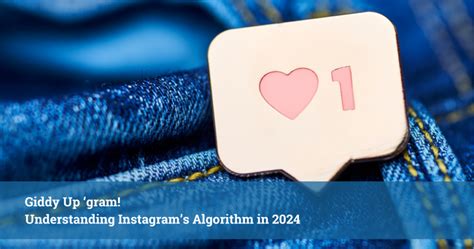 Giddy Up ‘gram Understanding Instagrams Algorithm In 2024