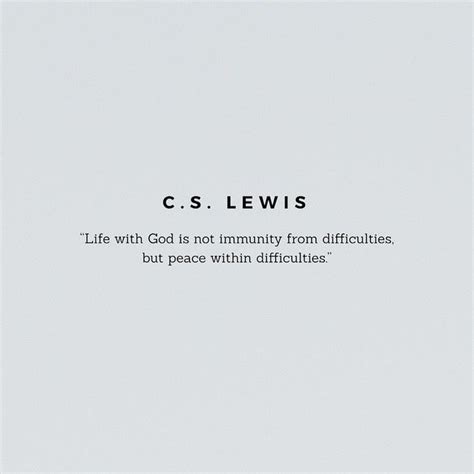 Cs Lewis Quote Life With God Is Not Immunity From Difficulties But
