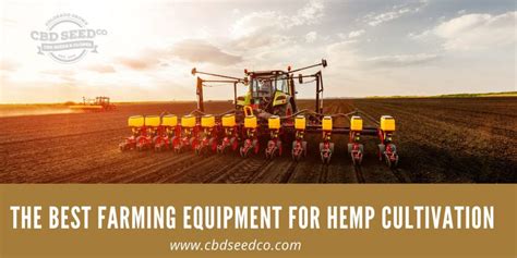 The Best Farming Equipment For Hemp Cultivation Cbd Seed Co