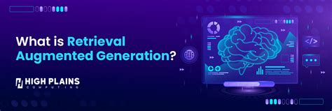 What Is Retrieval Augmented Generation High Plains Computing