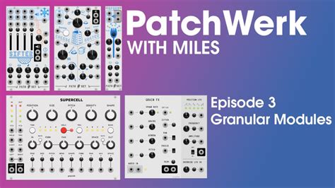 Patchwerk With Miles Ep03 Granular Modules Patchstorage