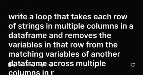 Gistlib Write A Loop That Takes Each Row Of Strings In Multiple