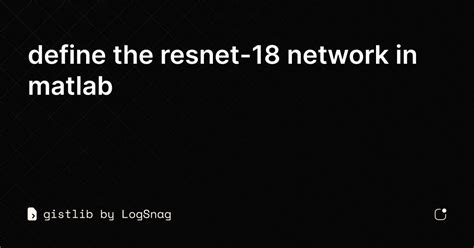Gistlib Define The Resnet 18 Network In Matlab Gistlib Define The Resnet 18 Network In Matlab
