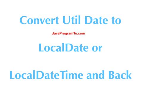 Java Convert Util Date To LocalDate Or LocalDateTime And Back JavaProgramTo
