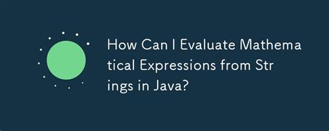 如何在 Java 中計算字串的數學表達式? Java教程 Php中文網 如何在 Java 中計算字串的數學表達式? Java教程 Php中文網