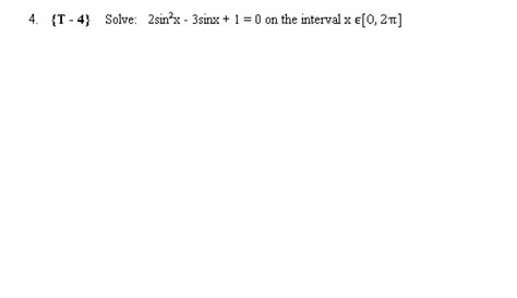 Solved {t−4} Solve 2sin2x−3sinx 1 0 On The Interval