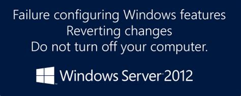 Failure Configuring Windows Features Reverting Changes How Do I Computer