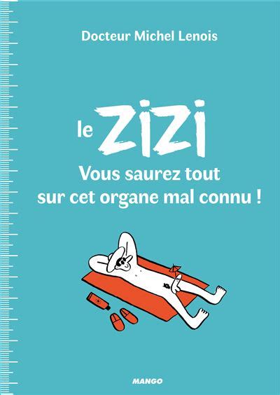 Le Zizi Vous Saurez Tout Sur Cet Organe Mal Connu Broché Michel