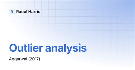 Outlier Analysis Raoul Harris