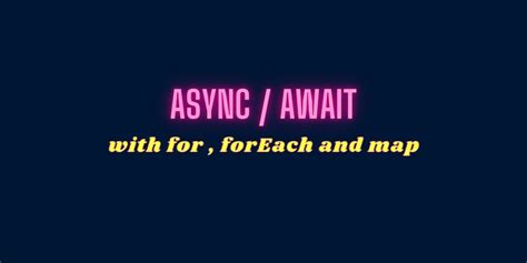 Asynchronous Loops In Javascript Using Foreach Map And For Loop Dev Community