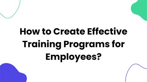 How To Create Effective Training Programs For Employees