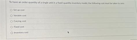 Solved To Have An Order Quantity Of A Single Unit In A