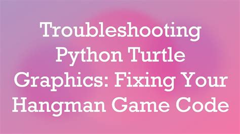 Troubleshooting Python Turtle Graphics Fixing Your Hangman Game Code