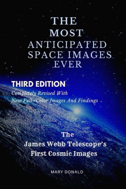 The Most Anticipated Space Images Ever The James Webb Telescopes First Cosmic Images By Mary