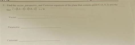 Solved 9 Find The Vector Parametric And Cartesian Chegg Com