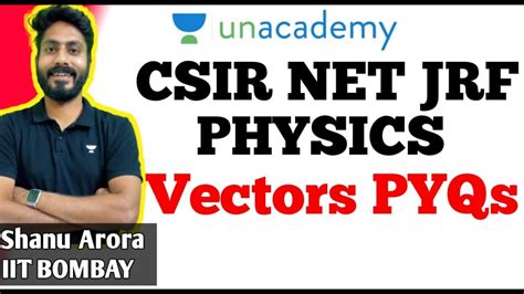 Vector Pyqs Physical Sciences Csir Net Dec 2023 Shanu Arora Unacademy Youtube