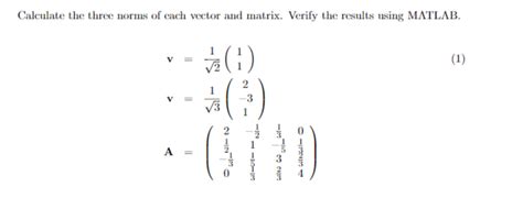 solved calculate the three noms of cach vector and matrix