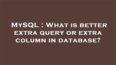 Mysql What Is Better Extra Query Or Extra Column In Database Youtube