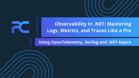 Observability In Net Mastering Logs Metrics And Traces Like A Pro Using Opentelemetry