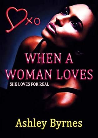 When A Woman Loves She Loves For Real Byrnes Ashley 9781922229724