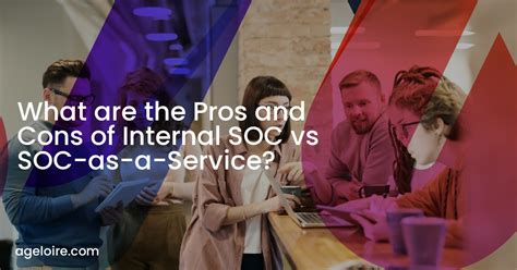 What Are The Pros And Cons Of Internal Soc Vs Soc As A Service