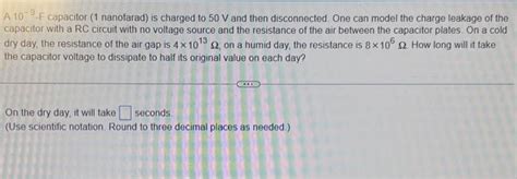 Solved A 10−9 F Capacitor 1 Nanofarad Is Charged To 50 V