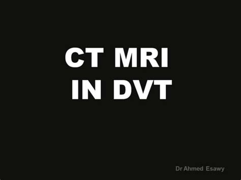 13 Peripheral Venous Duplex Ct Mri In Dvt Dr Ahmed Esawy Ppt