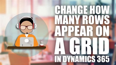 How To Change The Number Of Rows On A Grid In Microsoft Dynamics