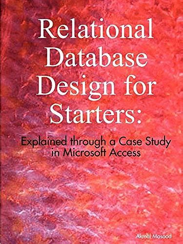 Relational Database Design For Starters Explained Through A Case Study
