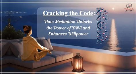 Unlock The Power Of Dna And Enhance Willpower With Meditation