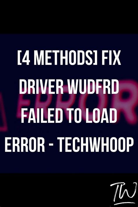 4 Methods Fix Driver Wudfrd Failed To Load Error Techwhoop Artofit