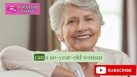 Can A 90 Year Old Woman Be Sexually Active Youtube