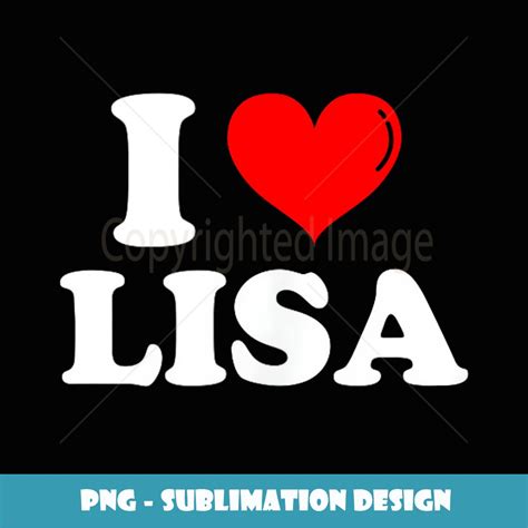 I Love Lisa I Heart Lisa First Name Lisa Joke Funny High Q Inspire