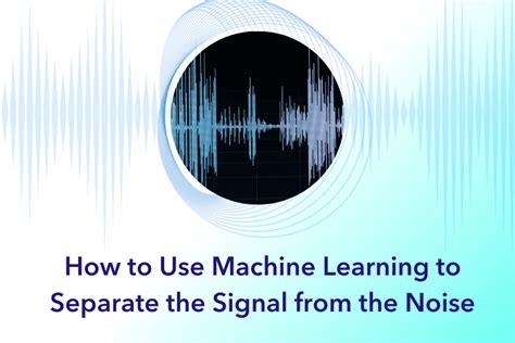 How To Use Machine Learning To Separate Signal From Noise Skan