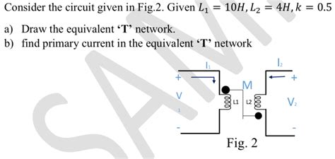 Solved Consider The Circuit Given In Fig Given L H Chegg