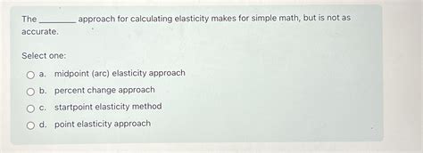 Solved The Q ﻿approach For Calculating Elasticity Makes For