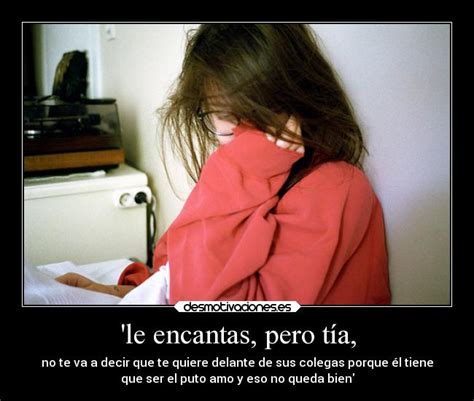 le encantas pero tía Desmotivaciones