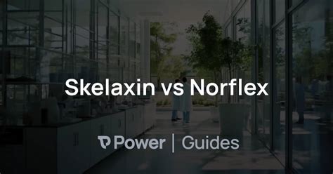 Skelaxin Vs Norflex Power