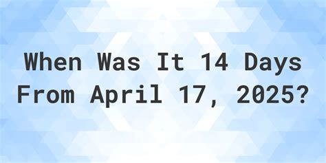 What Day Was It 14 Days From April 17 2026 Calculatio